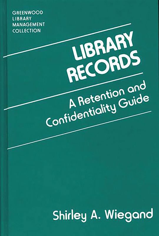 Library Records: A Retention and Confidentiality Guide: Libraries ...