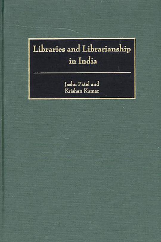 Libraries and Librarianship in India: : Jashu Patel: Greenwood