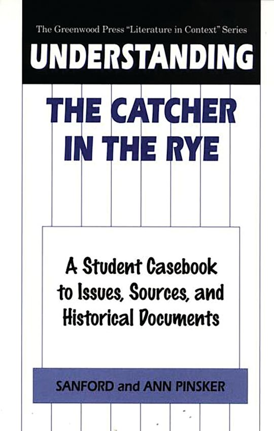 Understanding The Catcher in the Rye: A Student Casebook to Issues ...