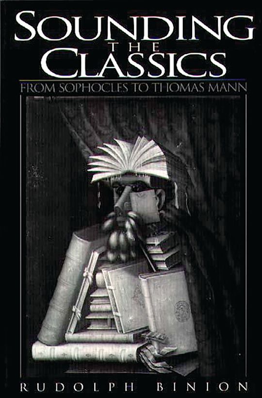 Sounding the Classics: From Sophocles to Thomas Mann: Rudolph Binion ...