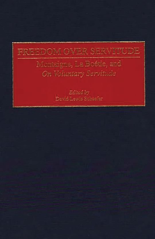 Freedom Over Servitude: Montaigne, La Boetie, and On Voluntary ...
