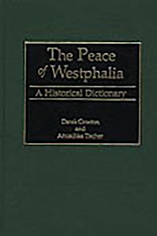 The Peace of Westphalia: A Historical Dictionary: Derek Croxton: Greenwood