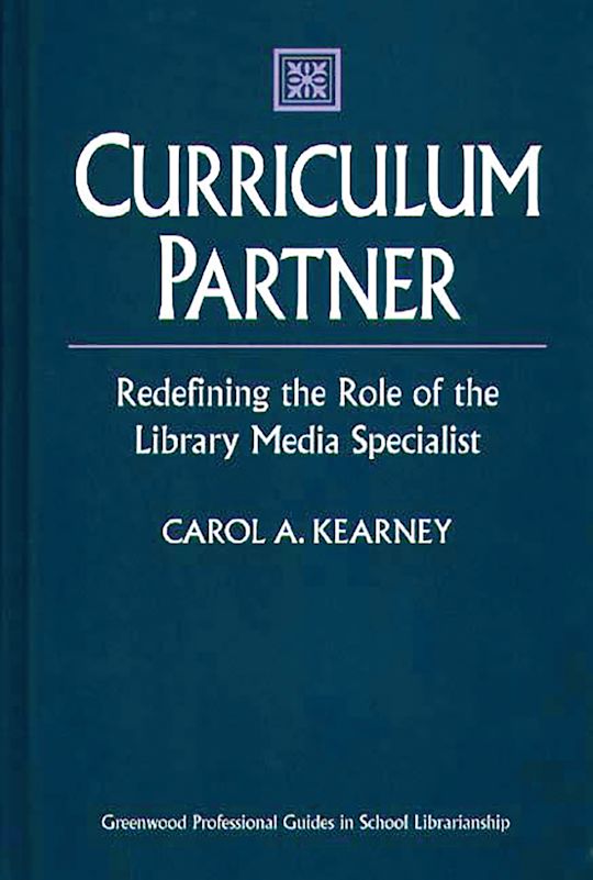 Curriculum Partner: Redefining the Role of the Library Media Specialist: Carol A. Kearney ...