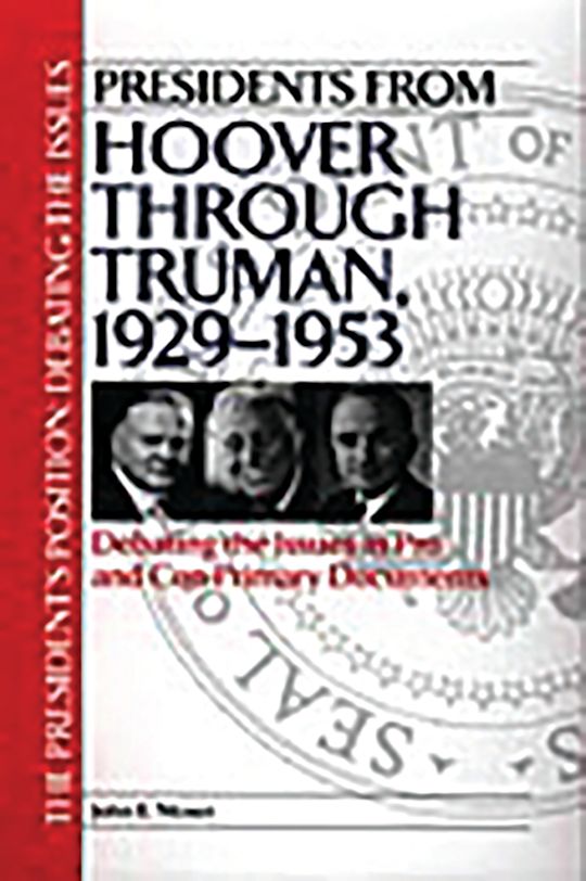 Presidents from Hoover through Truman, 1929-1953: Debating the Issues ...