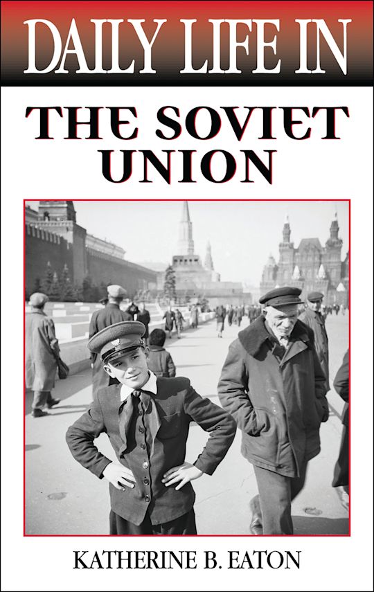 Daily Life in the Soviet Union: : The Greenwood Press Daily Life ...
