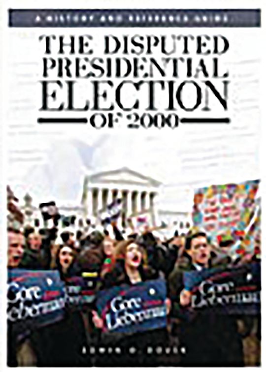 The Disputed Presidential Election of 2000: A History and Reference ...
