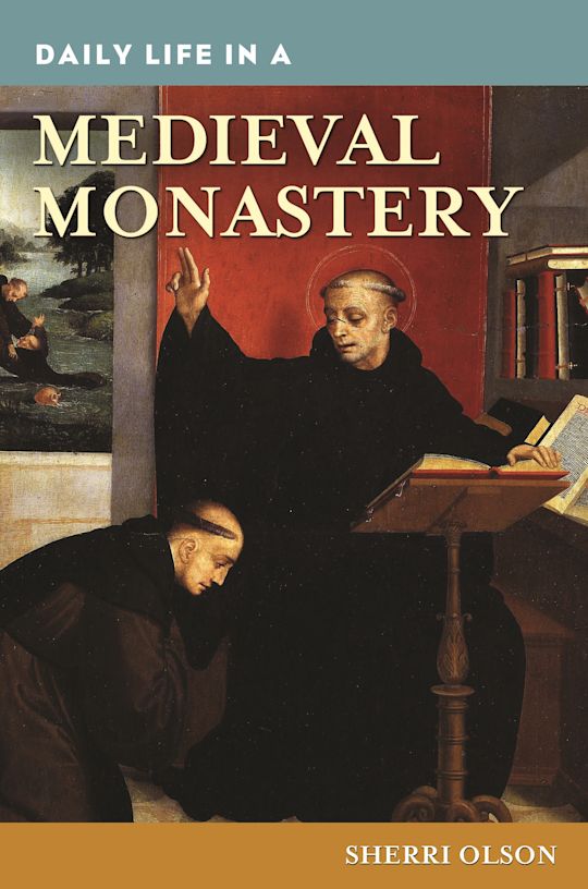 Daily Life in a Medieval Monastery: : The Greenwood Press Daily Life ...