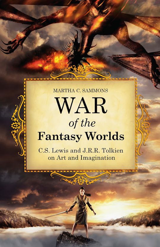 War of the Fantasy Worlds: C.S. Lewis and J.R.R. Tolkien on Art and ...