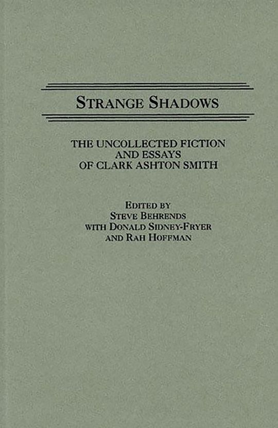 Strange Shadows: The Uncollected Fiction and Essays of Clark Ashton ...