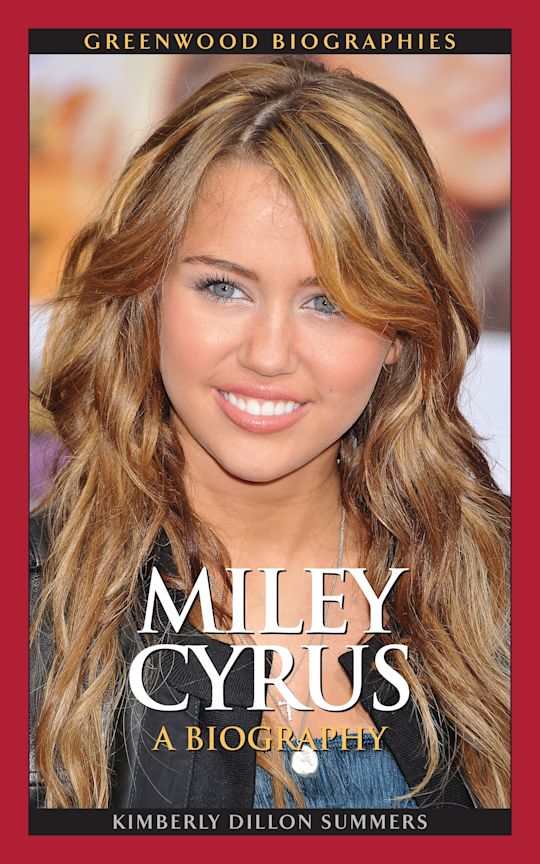 Miley Cyrus: A Biography: Greenwood Biographies Kimberly Dillon Summers ...
