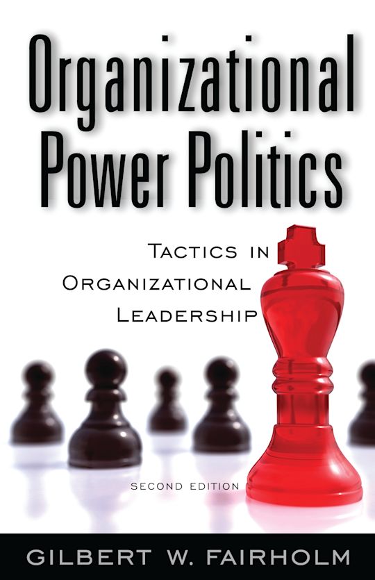 Organizational Power Politics: Tactics in Organizational Leadership ...