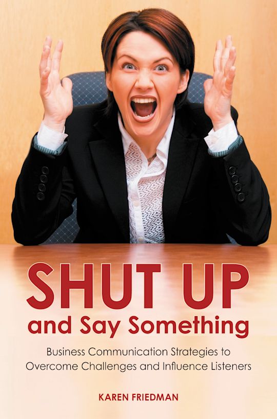 Shut Up and Say Something: Business Communication Strategies to ...