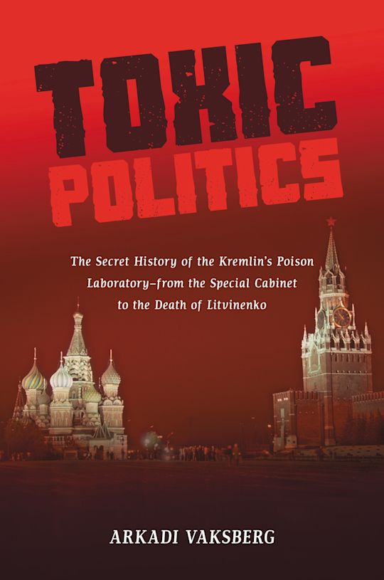 Toxic Politics: The Secret History of the Kremlin's Poison Laboratory ...