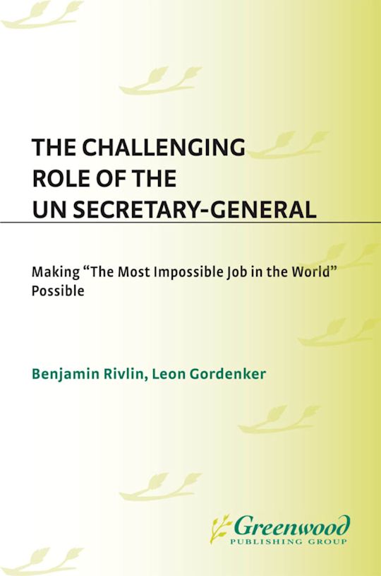The Challenging Role of the UN Secretary-General: Making The Most ...