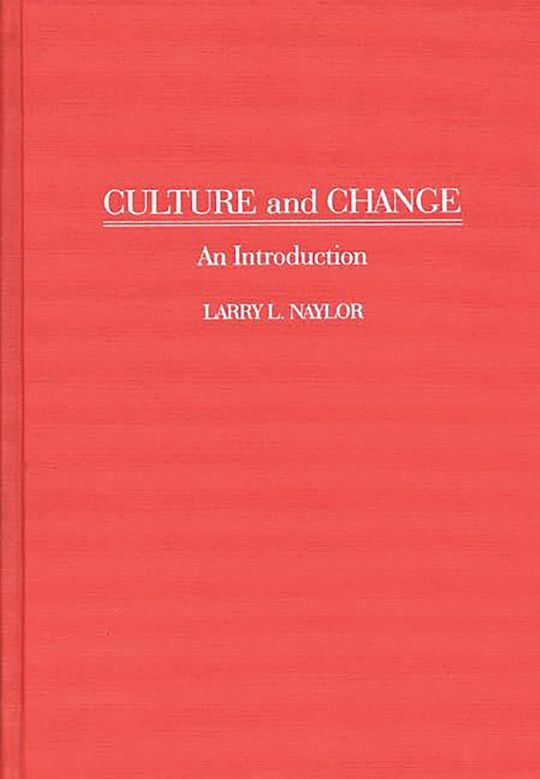Culture and Change: An Introduction: Larry Naylor: Praeger - Bloomsbury