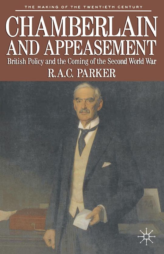Chamberlain and Appeasement: British Policy and the Coming of the ...