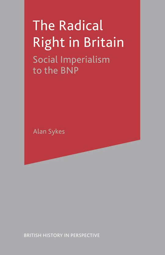 The Radical Right in Britain: Social Imperialism to the BNP: British ...