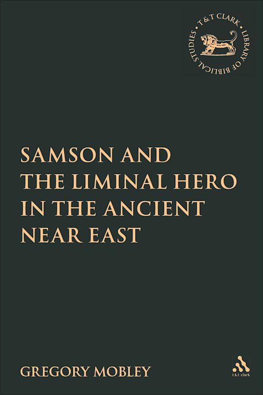 Samson and the Liminal Hero in the Ancient Near East: : The Library of ...