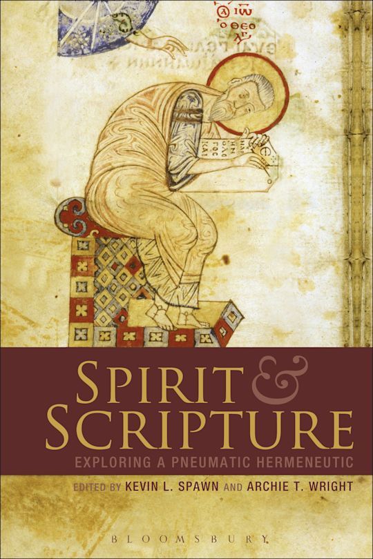 Spirit and Scripture: Exploring a Pneumatic Hermeneutic: Kevin L. Spawn ...