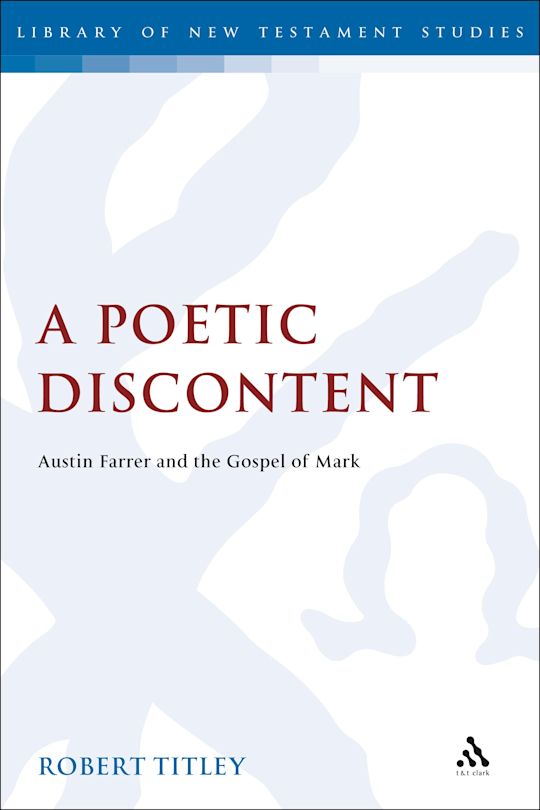 A Poetic Discontent: Austin Farrer and the Gospel of Mark: The Library ...