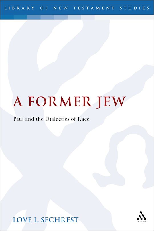 A Former Jew: Paul and the Dialectics of Race: The Library of New ...
