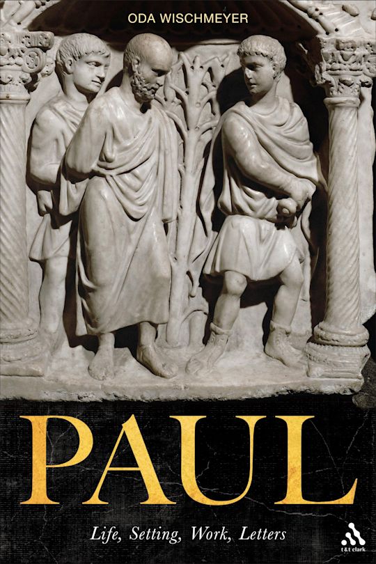 Paul: Life, Setting, Work, Letters: Oda Wischmeyer: T&T Clark - Bloomsbury