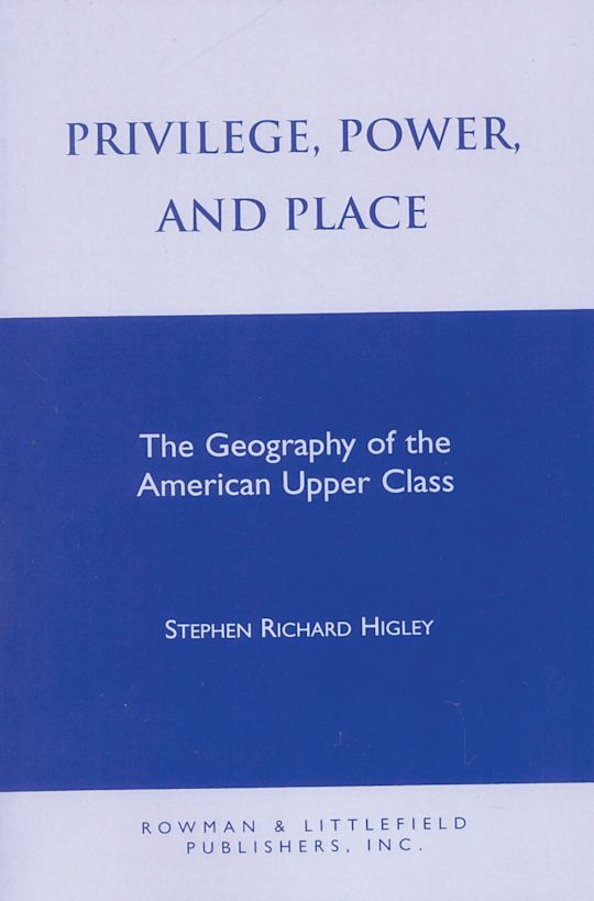 Privilege, Power, and Place: The Geography of the American Upper Class ...