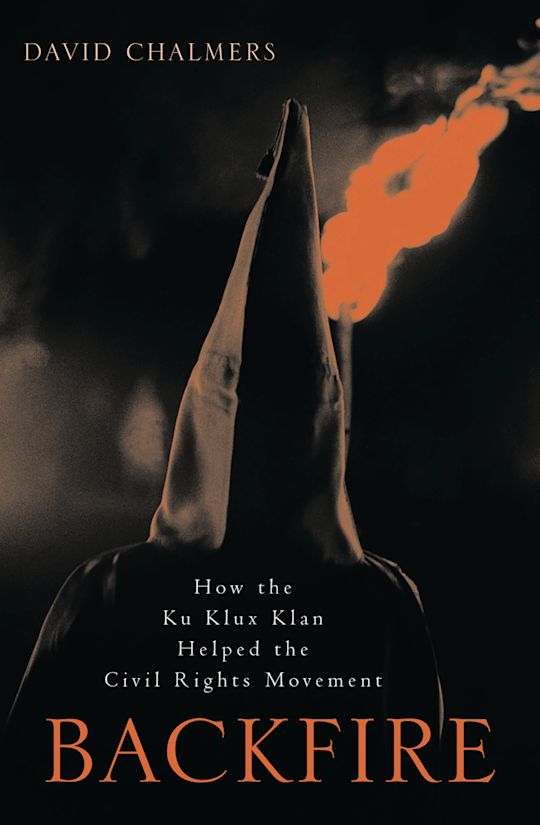 Backfire: How the Ku Klux Klan Helped the Civil Rights Movement: David ...