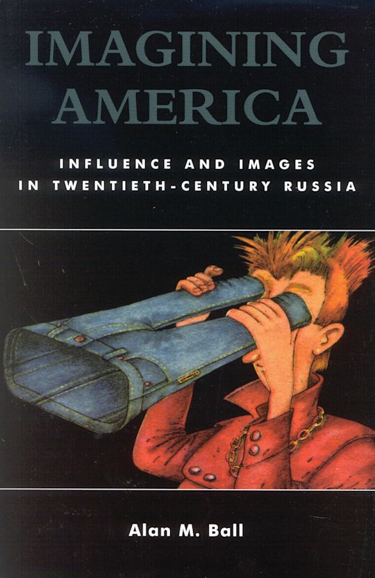 Imagining America: Influence and Images in Twentieth-Century Russia ...