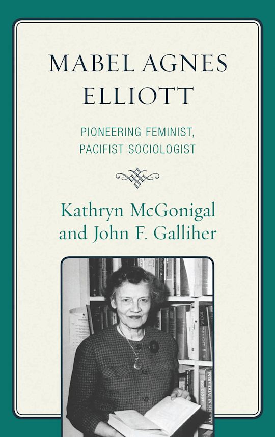 Mabel Agnes Elliott: Pioneering Feminist, Pacifist Sociologist: Kathryn ...