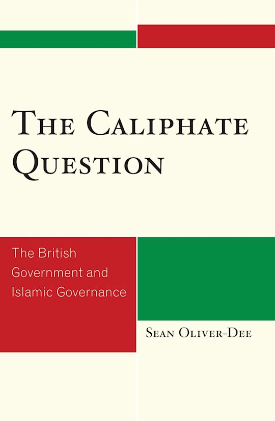 The Caliphate Question: The British Government and Islamic Governance ...