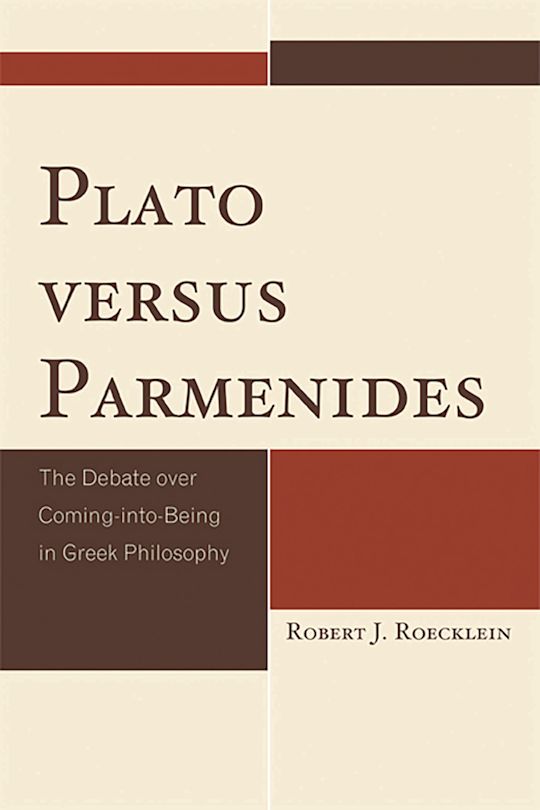 Plato versus Parmenides: The Debate over Coming-into-Being in Greek ...