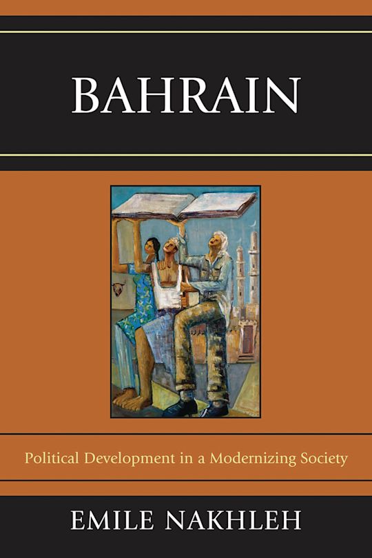 Bahrain: Political Development in a Modernizing Society: Emile Nakhleh ...