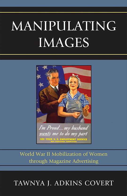 Manipulating Images: World War II Mobilization of Women through ...