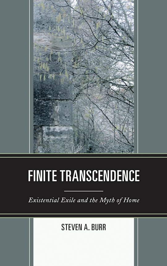 Finite Transcendence: Existential Exile and the Myth of Home: Steven A ...