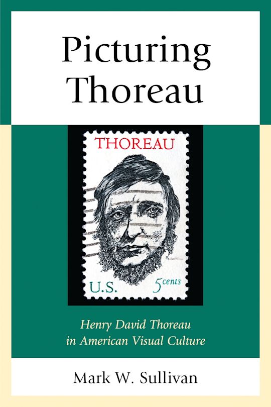 Picturing Thoreau: Henry David Thoreau in American Visual Culture: Mark ...