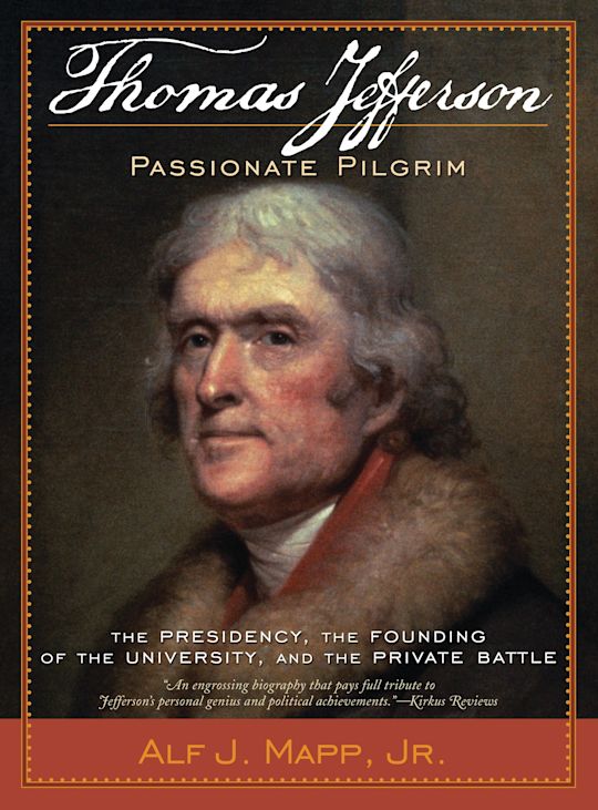 Thomas Jefferson: Passionate Pilgrim: The Presidency, the Founding of ...