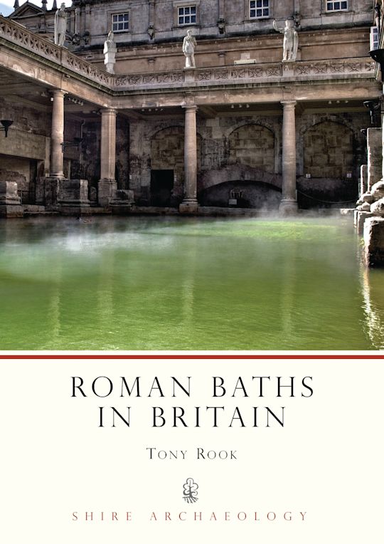 Roman Baths in Britain: : Shire Archaeology Tony Rook Shire Publications