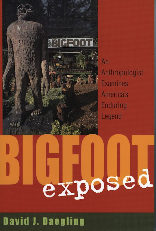 Bigfoot Exposed: An Anthropologist Examines America's Enduring Legend ...
