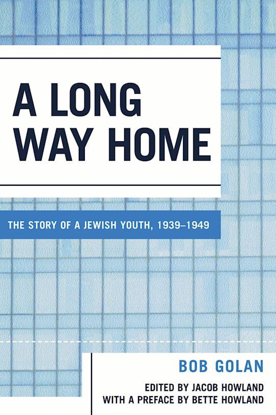 A Long Way Home: The Story of a Jewish Youth, 1939-1949: Bob Golan ...