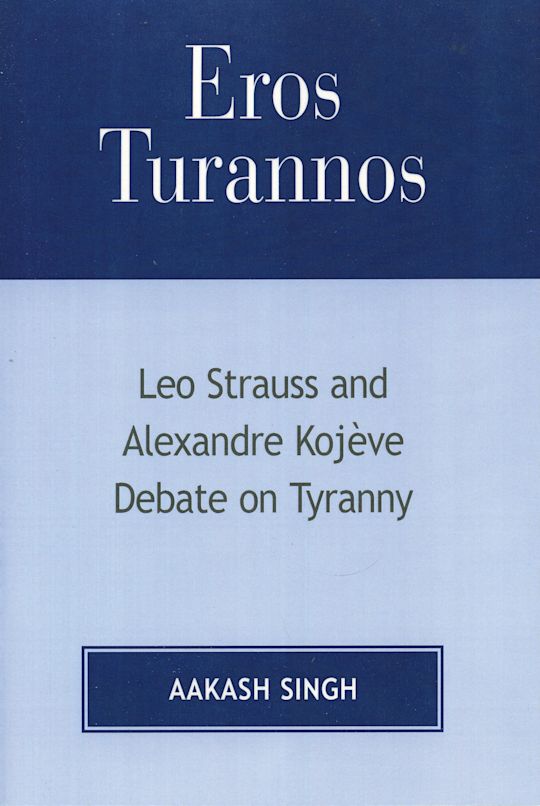 Eros Turannos: Leo Strauss & Alexandre Kojeve Debate on Tyranny: Aakash ...
