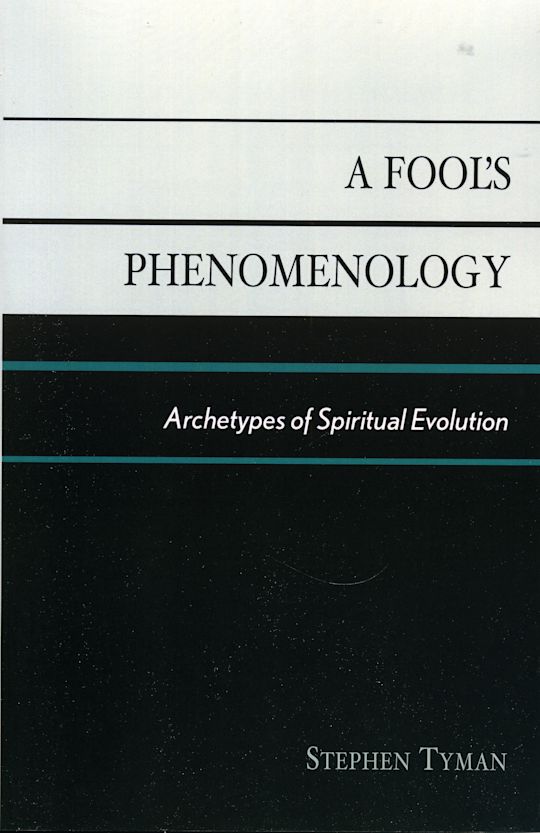 A Fool's Phenomenology: Archetypes of Spiritual Evolution: Stephen ...