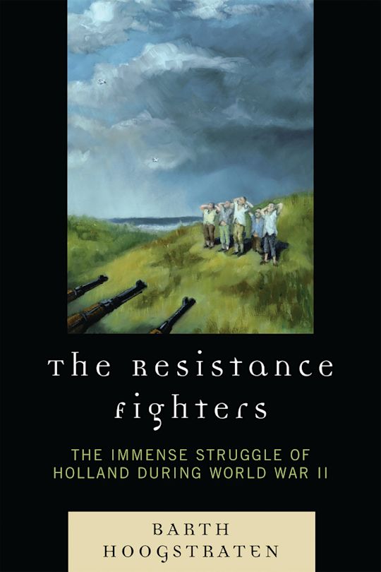 The Resistance Fighters: The Immense Struggle of Holland during World ...