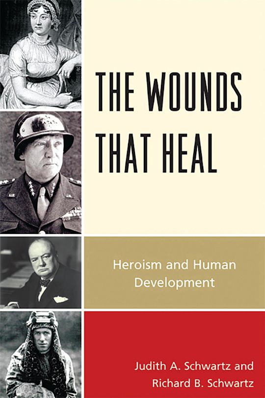 The Wounds that Heal: Heroism and Human Development: Judith A. Schwartz ...