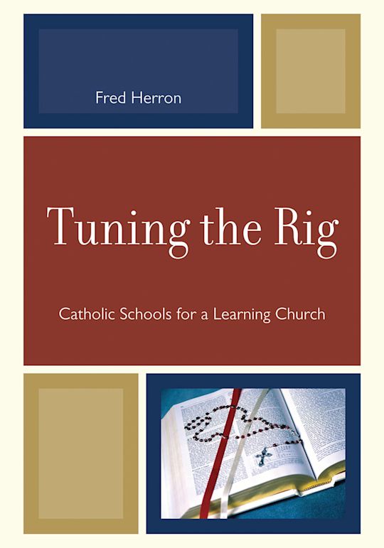 Tuning the Rig: Catholic Schools for a Learning Church: Fred Herron ...