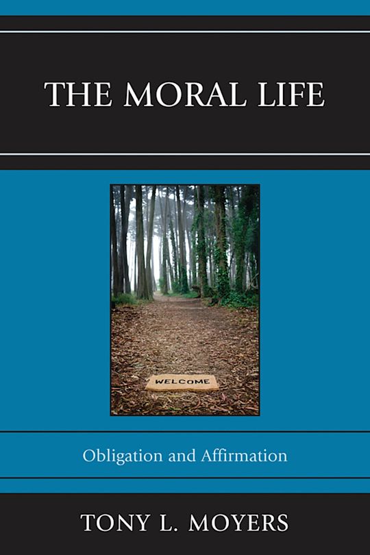 The Moral Life: Obligaton and Affirmation: Tony L. Moyers: University ...