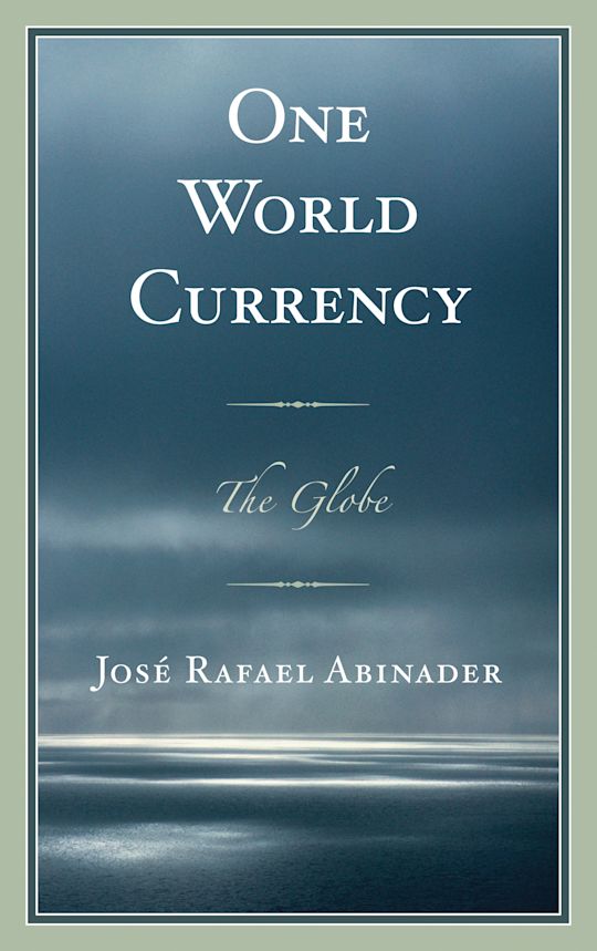 One World Currency: The Globe: José Rafael Abinader: University Press ...