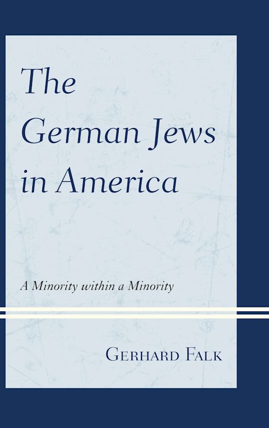The German Jews in America: A Minority within a Minority: Gerhard Falk ...