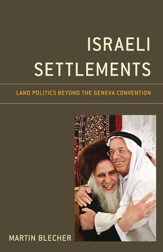 Israeli Settlements: Land Politics beyond the Geneva Convention: Martin ...