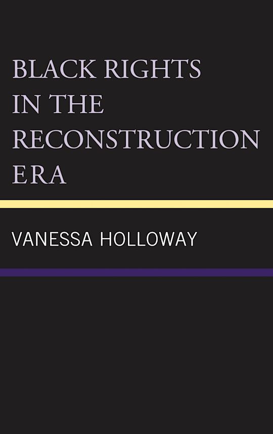 Black Rights in the Reconstruction Era: : Vanessa Holloway: Hamilton ...